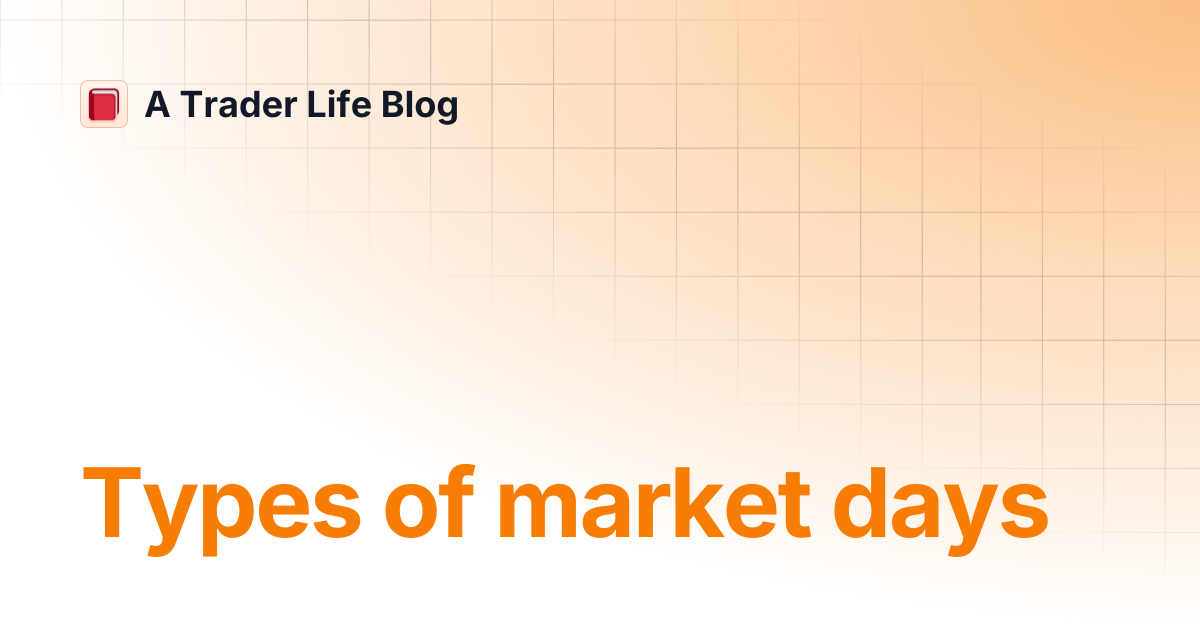 Types of market days | A Trader Life Blog