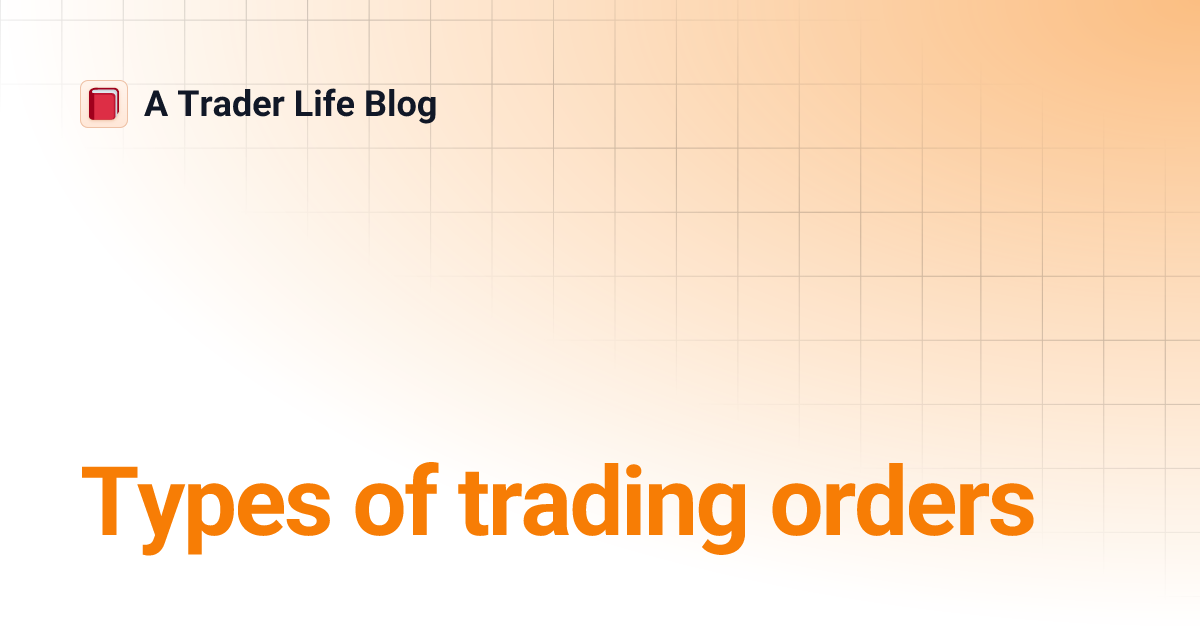 Types of trading orders | A Trader Life Blog