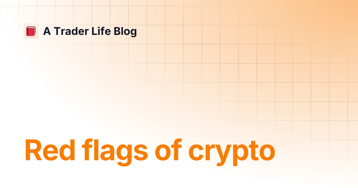 Red flags of crypto | A Trader Life Blog