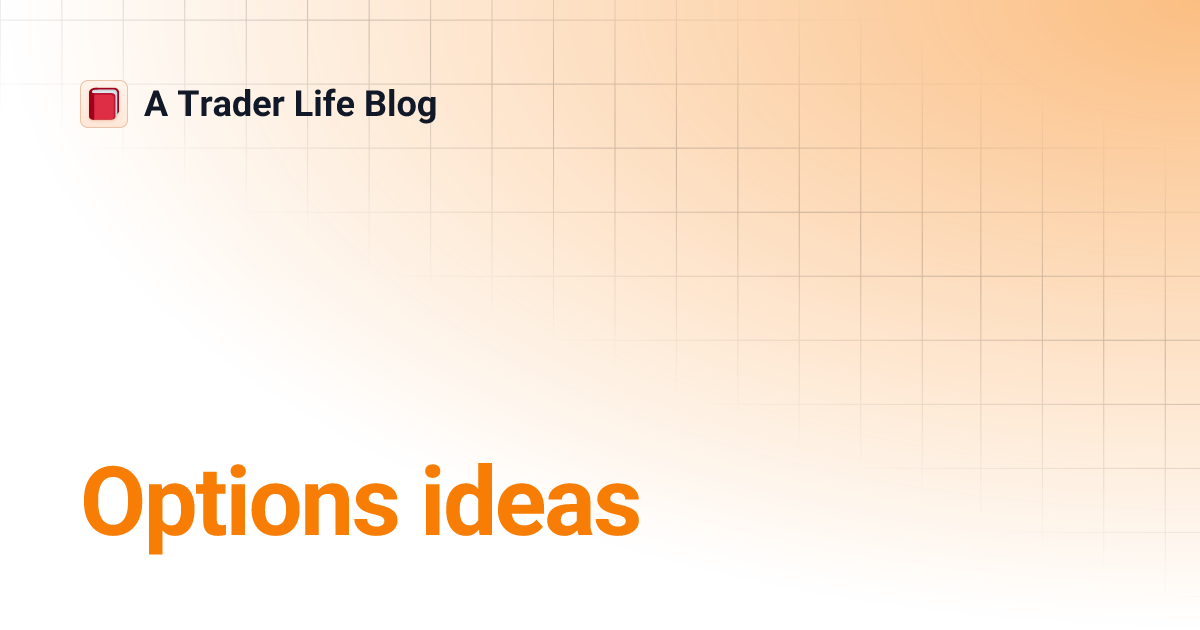 Options ideas | A Trader Life Blog